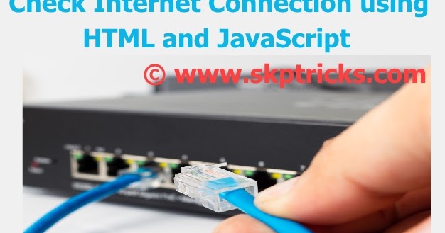 Check Internet Connection using JavaScript and HTML | SKPTRICKS Check Internet Connection using JavaScript and HTML | SKPTRICKS