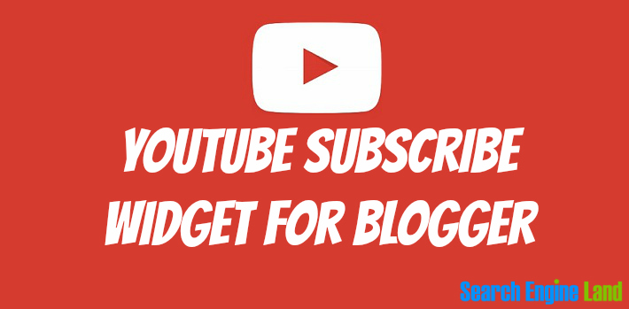 How To Add YouTube Subscribe Widget For Blogger - Search Engine Land