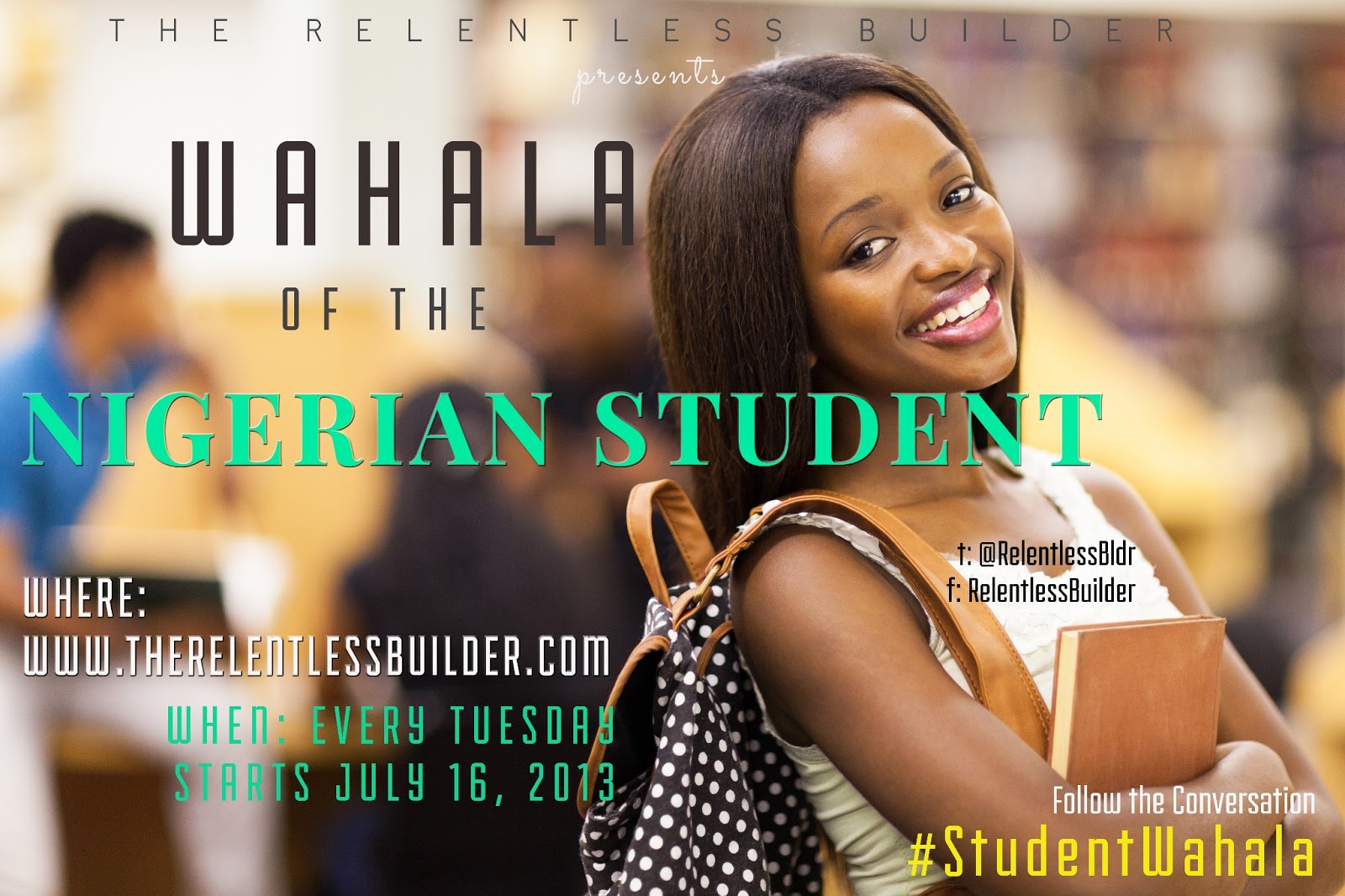 The Relentless Builder: ANNOUNCING: Wahala of the Nigerian Student (New ...