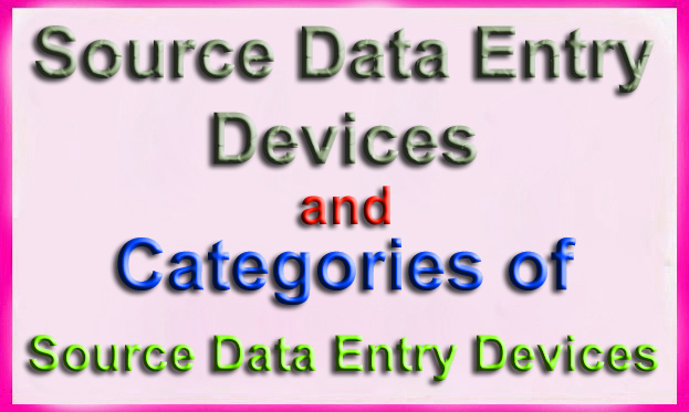 Source Data Entry Devices - Categories of Source Data Entry Devices