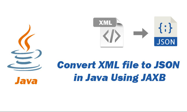 Convert XML File To JSON In Java Using JAXB With Annotations And Google convert-xml-file-to-json-in-java-using-jaxb-with-annotations-and-google