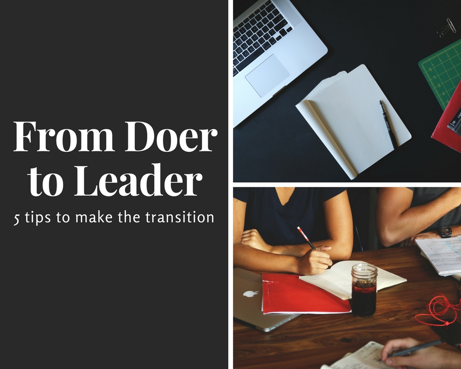 From Doer to Leader, 5 Tips to Make the Transition