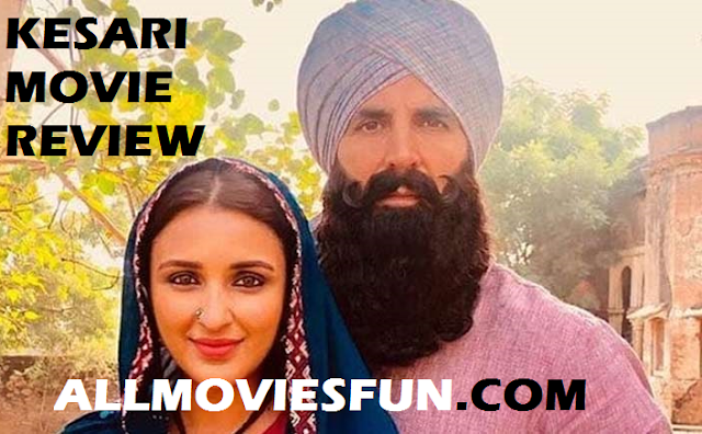 Kesari Movie Review Star Cast Release Date and Hit or Flop - All Movies Fun
