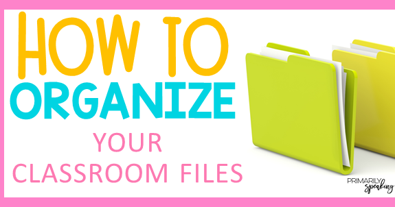 How to Organize Your Classroom Files | Primarily Speaking
