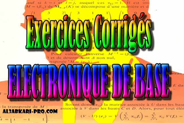EXERCICES CORRIGES (TD) DE MODULE ELECTRONIQUE DE BASE, filière SMP S4 ...