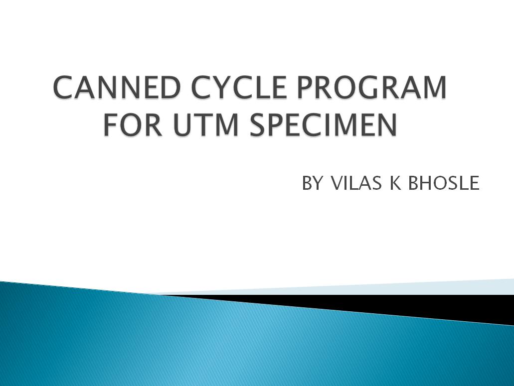vilasbits: CNC Canned Cycle Program for UTM Specimen By VILAS K BHOSLE