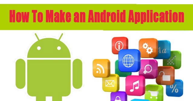 How to Create Your Own Android Application Very Easily ~ tech news