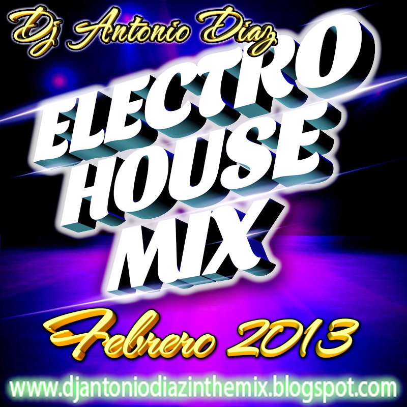 Dj Antonio Diaz in the Mix: Electro House Mix Febrero 2013 Por Dj ...