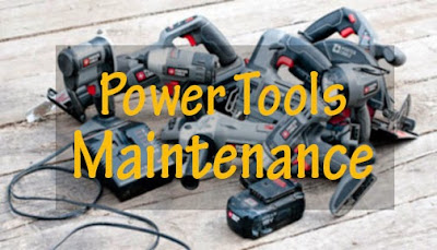 Power tools safety reminders: Tips on Power Tool Maintenance