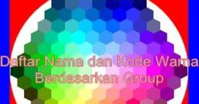 Daftar Nama dan Kode Warna Dikelompokkan Berdasarkan Group | Blog-nya ...