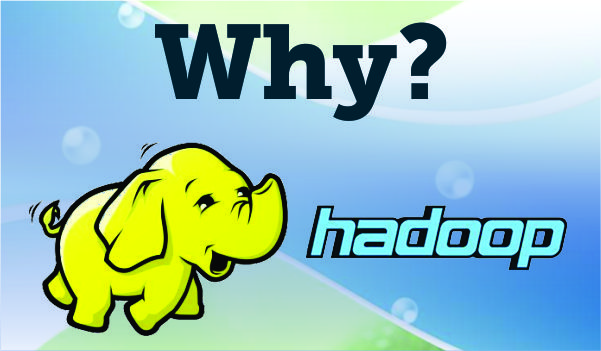hadoop learner: Why Hadoop