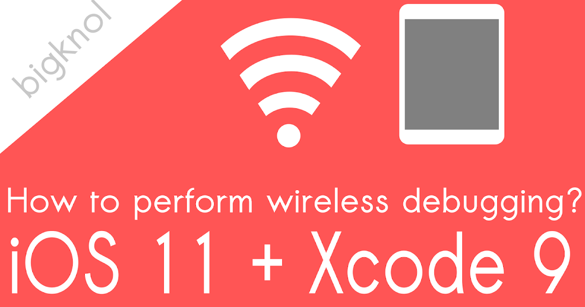 How to Enable Wireless Debugging in Xcode For iOS Development - BigKnol How to Enable Wireless Debugging in Xcode For iOS Development - BigKnol