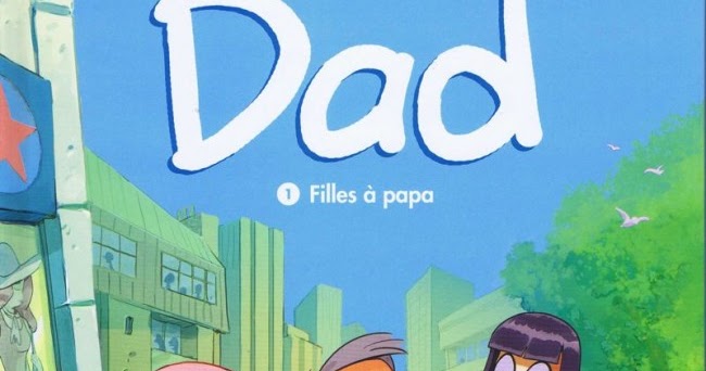MYSTERY COMICS: Critique 888 : DAD, TOME 1 - FILLES A PAPA, de Nob