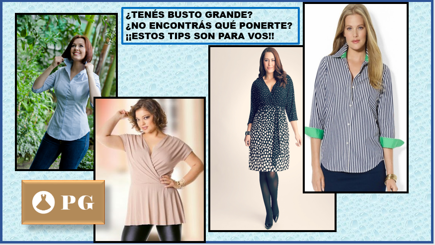 Moda y Estilo Paula Garín: ¿QUÉ ME PONGO SI TENGO MUCHO BUSTO?