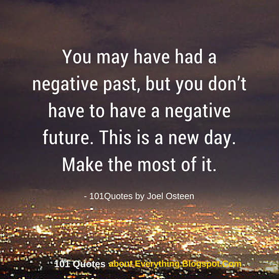 You may have had a negative past, but you don’t have to have a negative ...