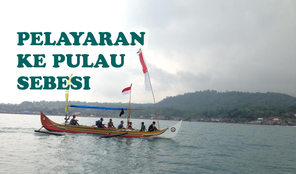 TOUR KRAKATAU 2017 - PERJALANAN MENUJU PULAU SEBESI ~ DUNIAINDRA