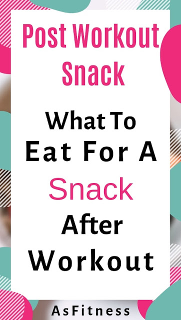Post Workout Snack: What To Eat For A Snack After Workout? - AsFitnessTips