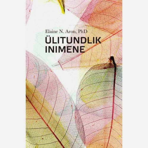 orkaani südames on vaikus: ELAINE N. ARON "Ülitundlik inimene. Mis ...