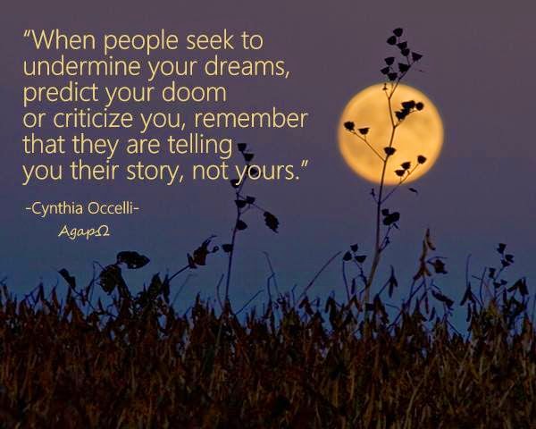 When people seek to undermine your dreams, predict your doom or ...