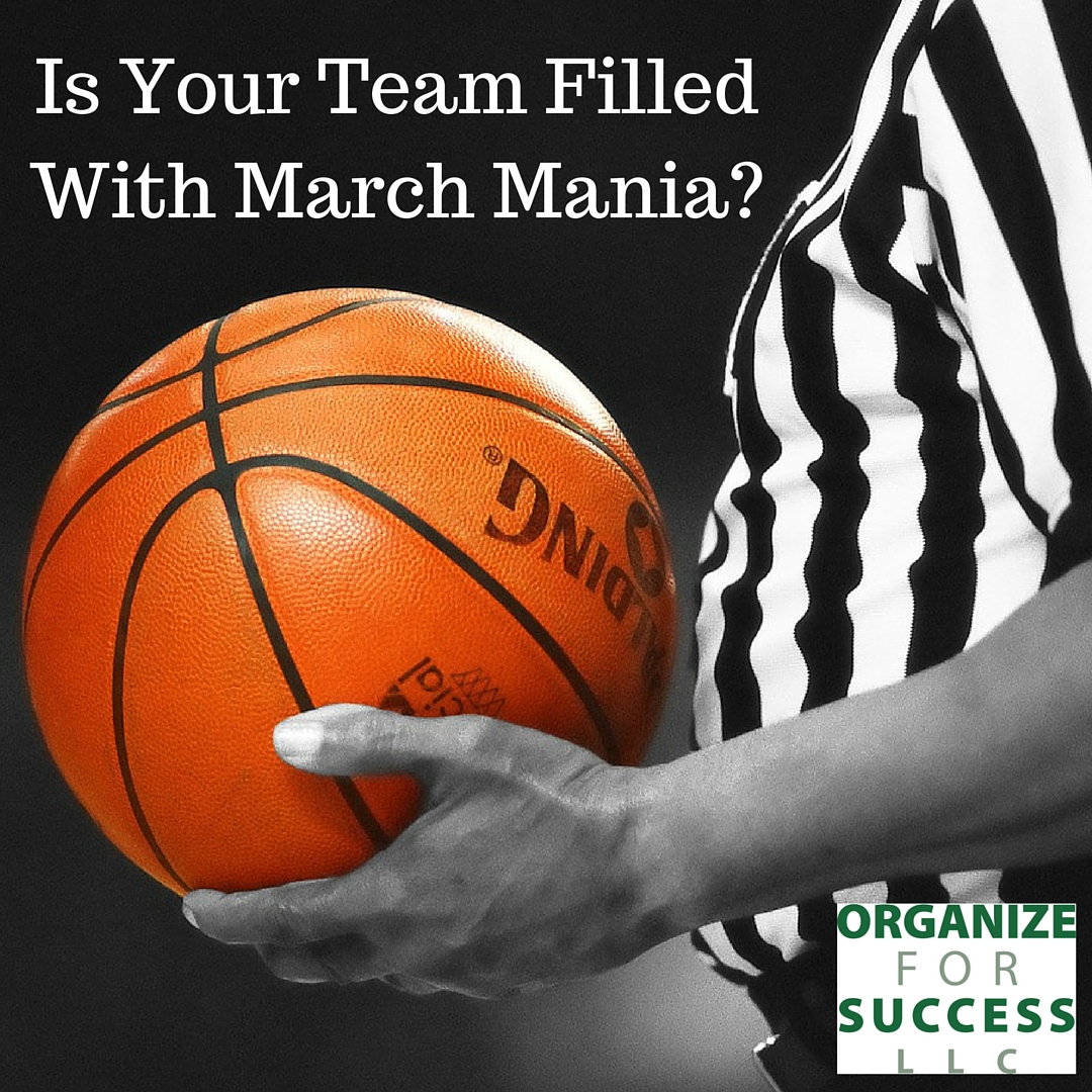 Tips To Organize For Success: Is Your Team Filled With March Mania?
