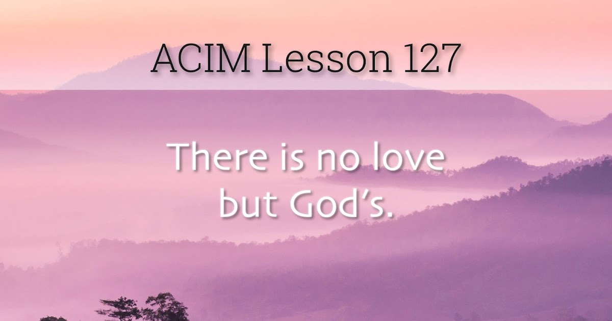 Miracle Life: ACIM Workbook Lesson 127