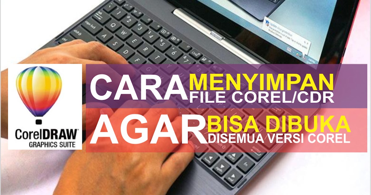 Cara Menyimpan File Corel Draw/CDR Agar Bisa Dibuka Disemua Versi Corel ...