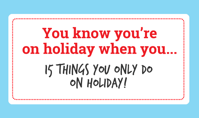 You Know You're on Holiday When You #infographic - Visualistan