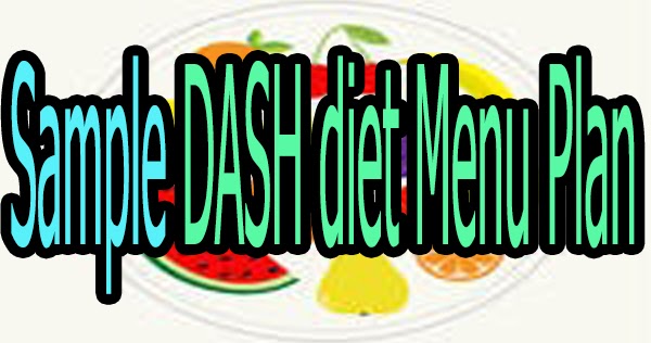 What Is The DASH Diet? Sample DASH Diet Menu Plan