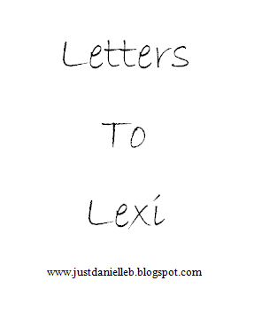 Just Danielle: Letters to Lexi 4/8/15