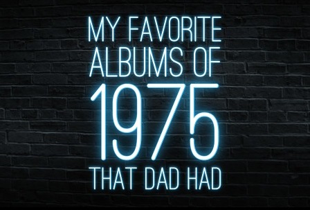 The Hideaway: My Favorite Albums from 1975 That Dad Had