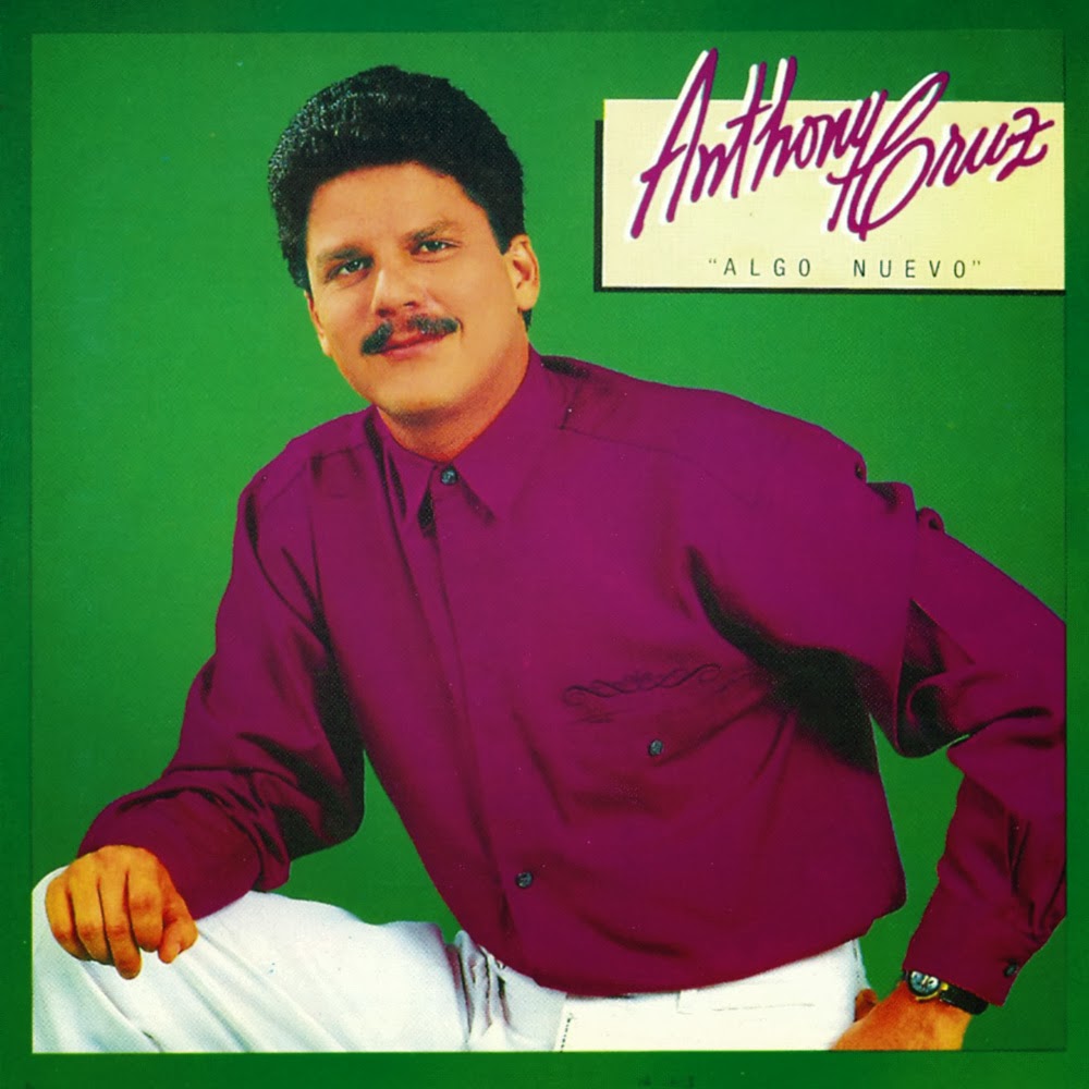 La Salsa Romantica de Sebas: Anthony Cruz - Algo Nuevo 1990