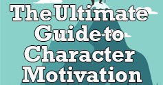 Fiction University: The Ultimate Guide to Character Motivation (Part 1)