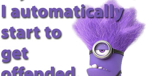 When someone says 'no offense', I automatically start to get offended ...