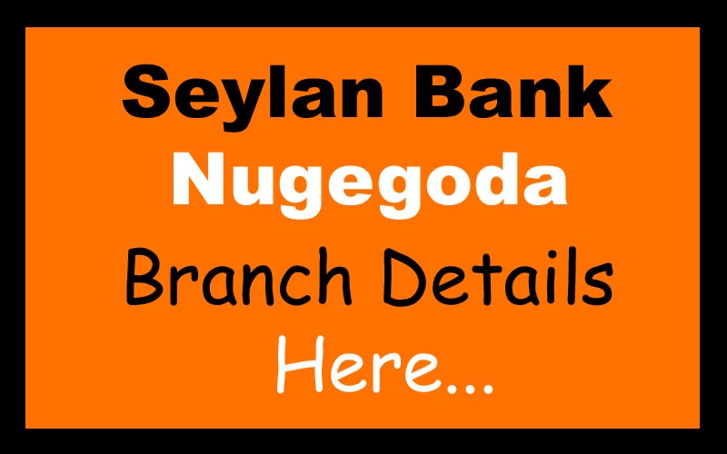 Seylan Bank Nugegoda Branch Details | SeylanikaBankyo Co.