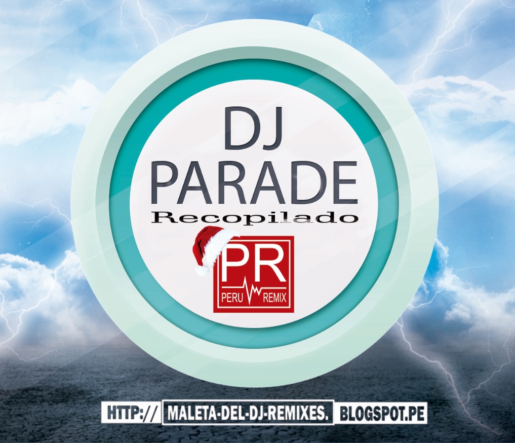 [ PERU REMIX ] - [ Dj Parade ] Recopilado 2k16 - PERÚ REMIX