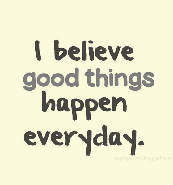 I believe good things happen everyday | nineimages