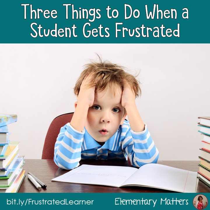 Elementary Matters: Three Things to Do When a Student Gets Frustrated
