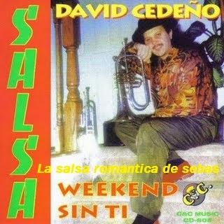 La Salsa Romantica de Sebas: David cedeño - Weekend Sin Ti 1996