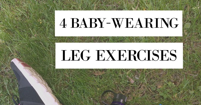 4 Baby-Wearing Leg Exercises | To & Fro