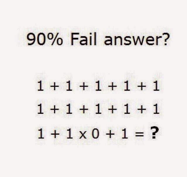 90% Fail Answer - 1 + 1 + 1 + 1 + 11 + 1 + 1 + 1 + 11 + 1 * 0 + 1 ...