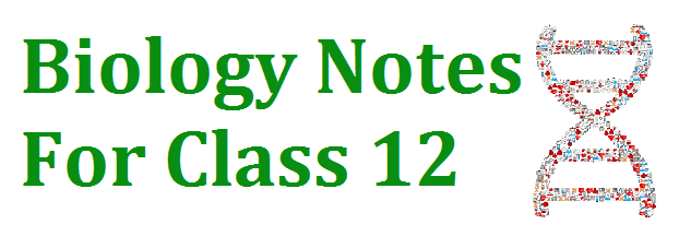 Biology notes for class 12