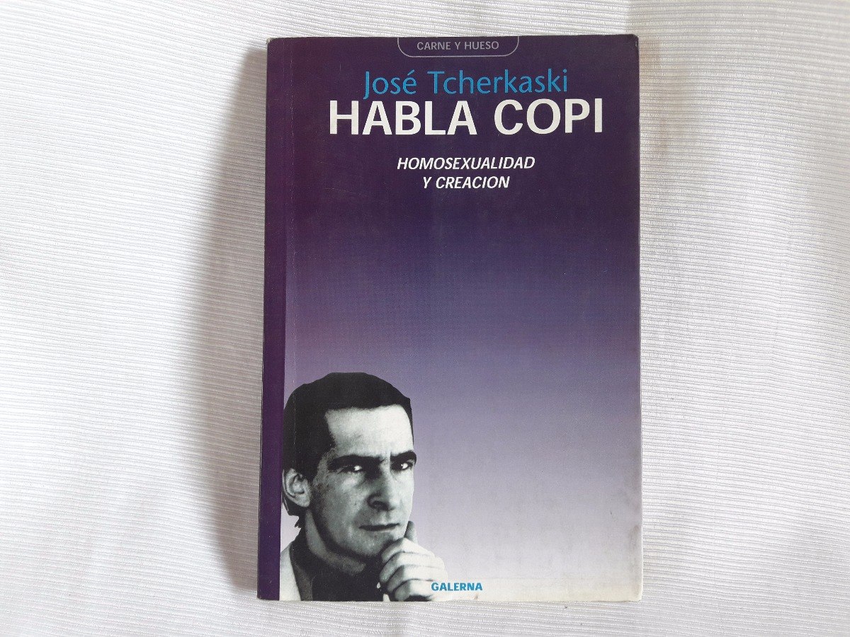 los libros que voy leyendo: Habla Copi, de José Tcherkaski. Un cúmulo ...