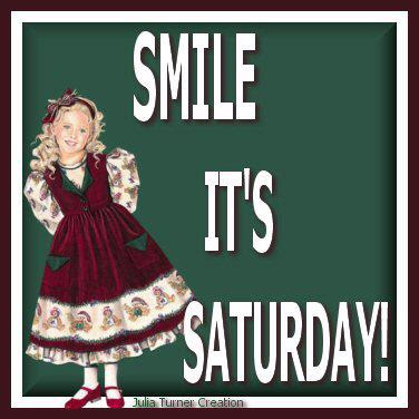 Julia's Creations: Smile! It's Saturday!
