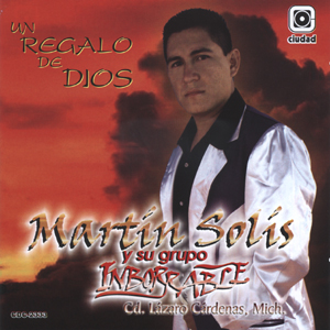 Tierra Caliente: Martin Solis Y Su Grupo Imborrable ♪♪ Un Regalo de Dios