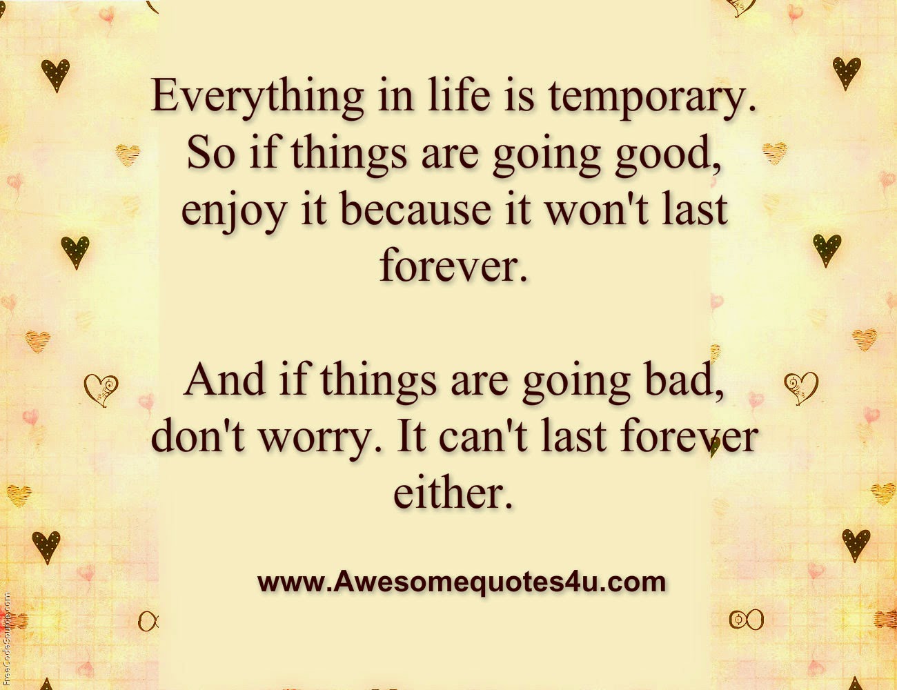 Awesomequotes4u.com: Everything in life is temporary.