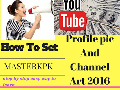 How To Set Youtube Pofile Picture And ChannelArt Part 3(2016 - Master