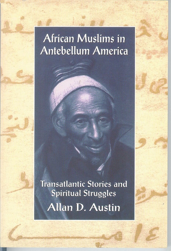 "African Muslims in Antebellum America" Allan D. Austin (1997)