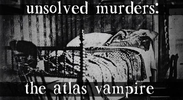 Real Life Is Horror: The Atlas Vampire case: