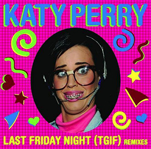 Spot On The Covers!: Katy Perry - Last Friday Night (T.G.I.F.) (The ...