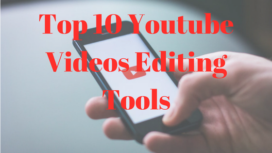 Top 10 Youtube Videos Editing Tools